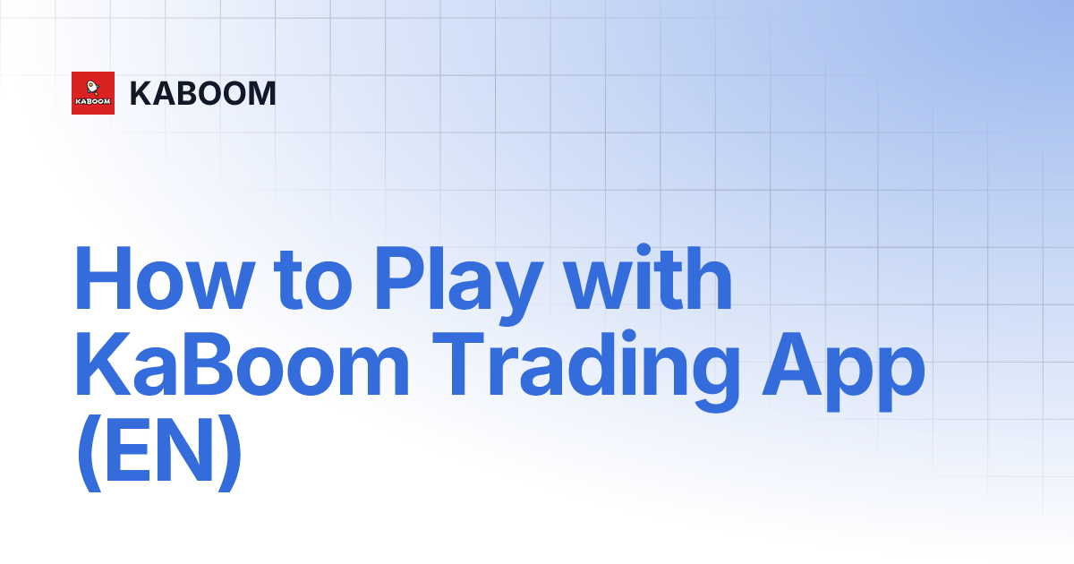 How to Play with KaBoom Trading App (EN) | KABOOM